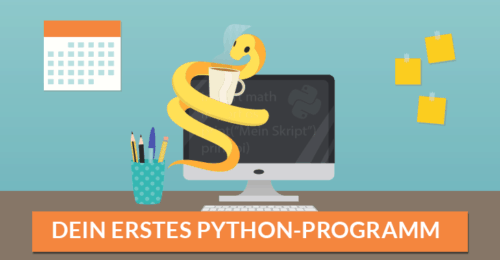 Dein erstes Python-Programm in 10 Minuten